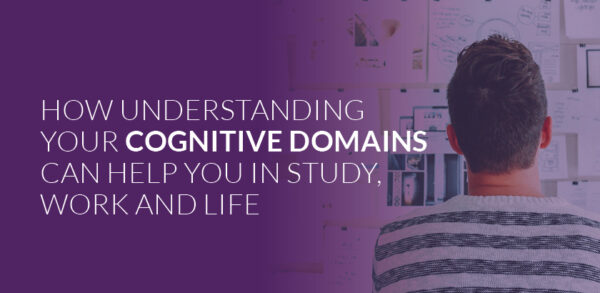 How understanding your cognitive domains can help you in study, work ...